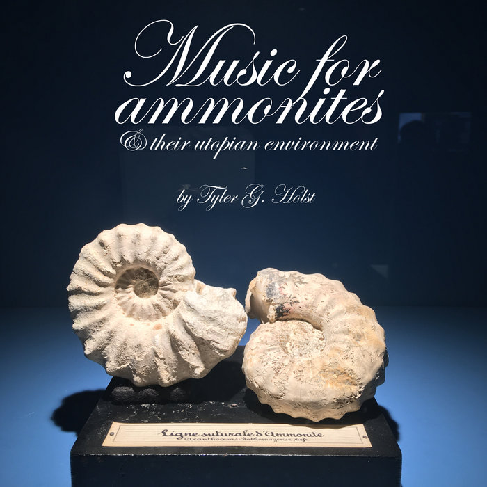 Music for ammonites & their utopian environment | Tyler G. Holst