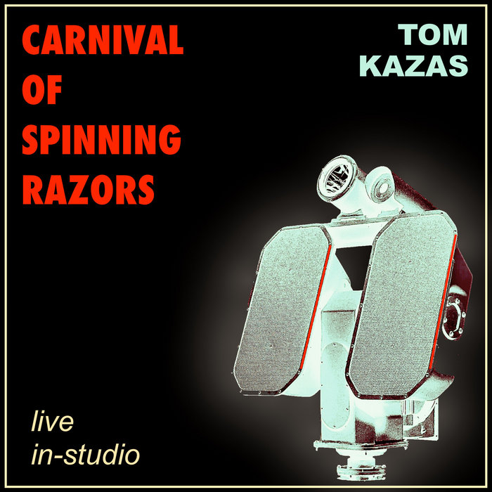 Carnival Of Spinning Razors: live in studio | Tom Kazas