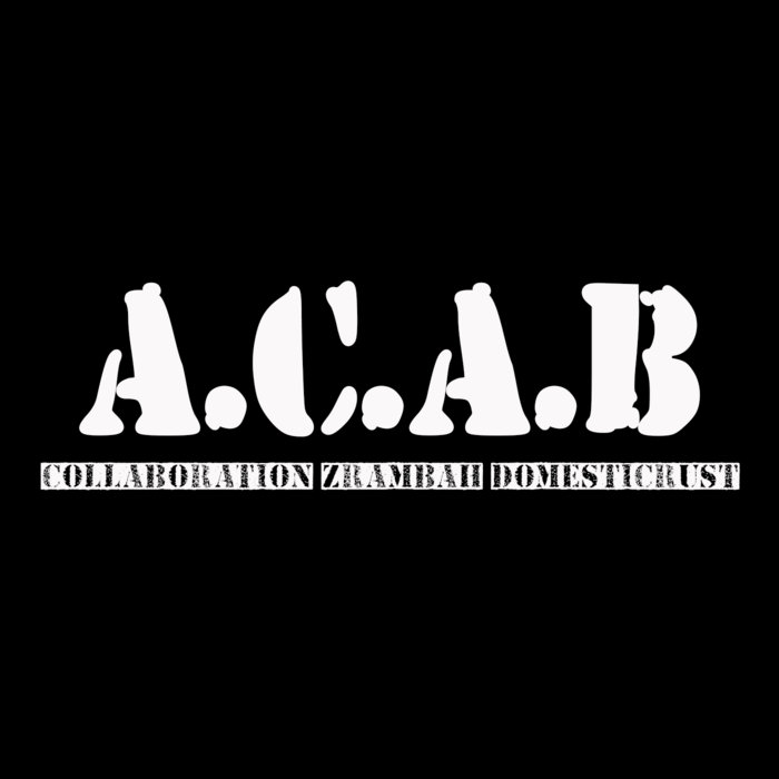 A.C.A.B | Dishurt Collaboration Zrambah, Domesticrust | DISHURT