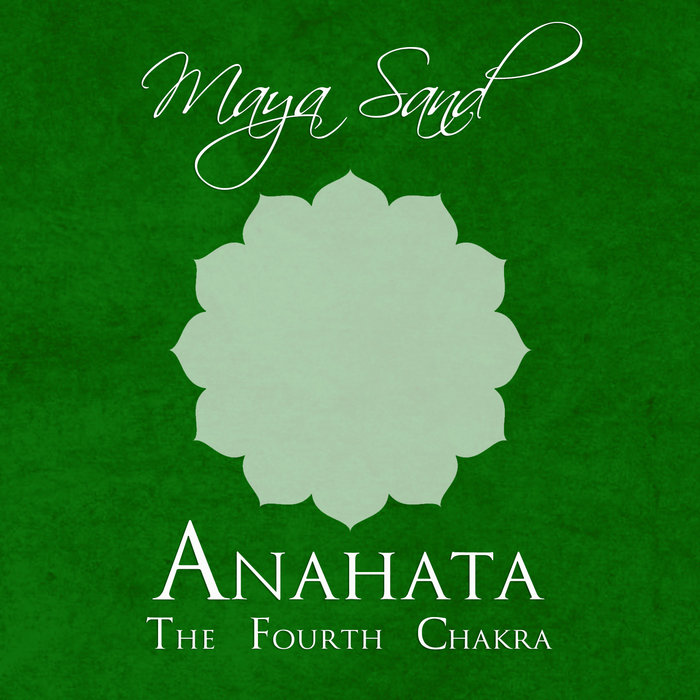 Anahata: The Fourth Chakra | Maya Sand