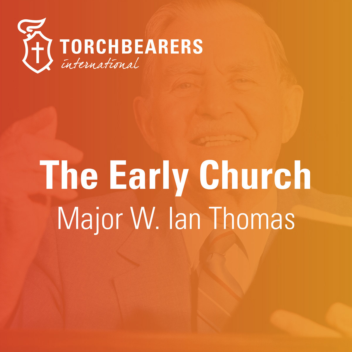 The Early Church | Major Ian Thomas | Torchbearers International