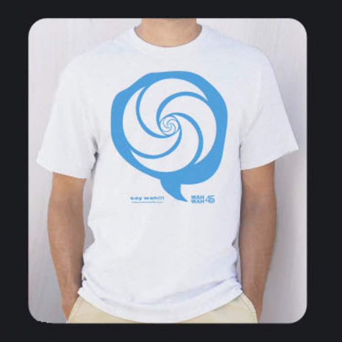 Say Wah!!! T-shirt | Wah Wah 45s