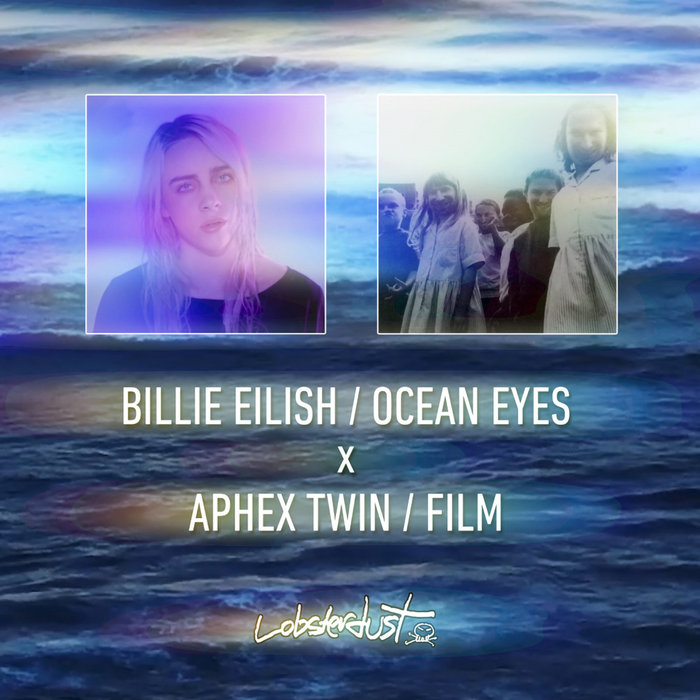 Ocean Flim (𝘉𝘪𝘭𝘭𝘪𝘦 𝘌𝘪𝘭𝘪𝘴𝘩 𝘷𝘴. 𝘈𝘱𝘩𝘦𝘹 𝘛𝘸𝘪𝘯 ) | lobsterdust