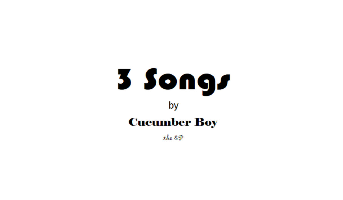 3 Songs by Cucumber Boy the EP | Cucumber Boy