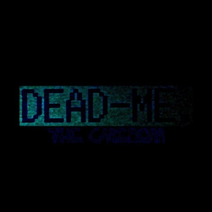 DEAD-ME. (Single) | The Careborn
