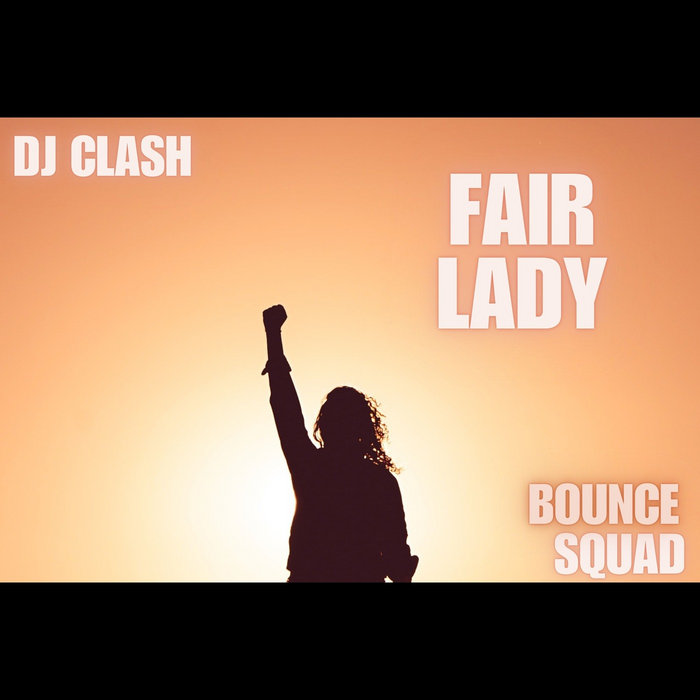 Bounce Squad - My Fair Lady (Dj Clash Rework) | DJ CLASH