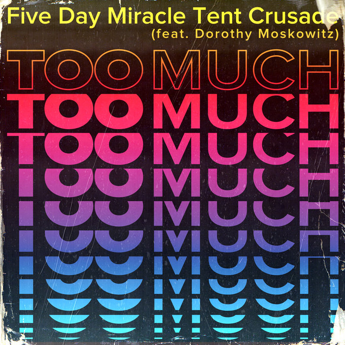 Too Much (feat. Dorothy Moskowitz) | FIVE DAY MIRACLE TENT CRUSADE
