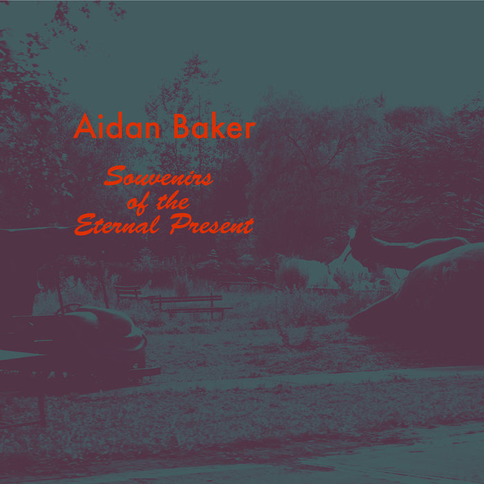 Souvenirs of The Eternal Present | Aidan Baker