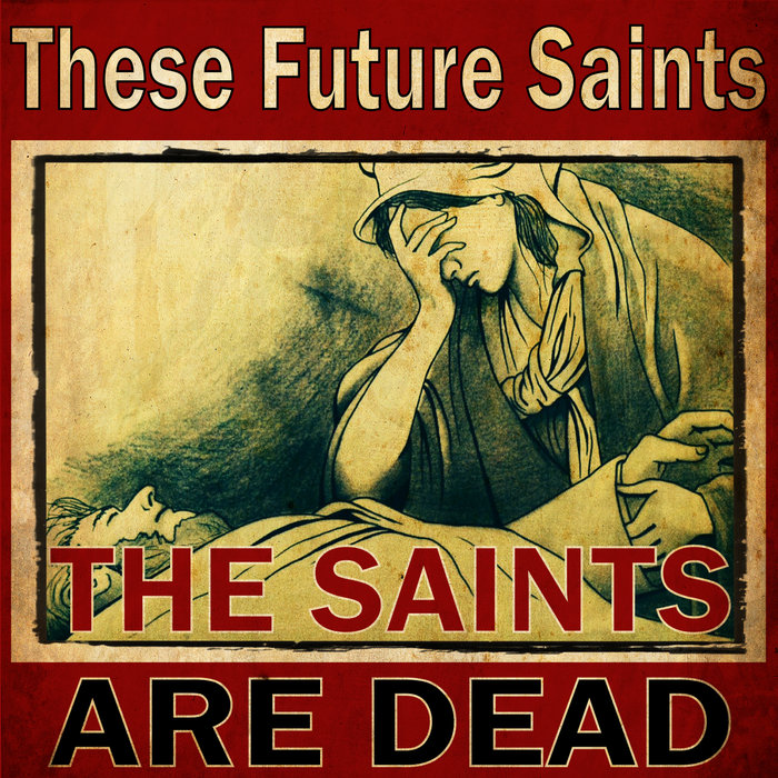 The Saints Are Dead | These Future Saints