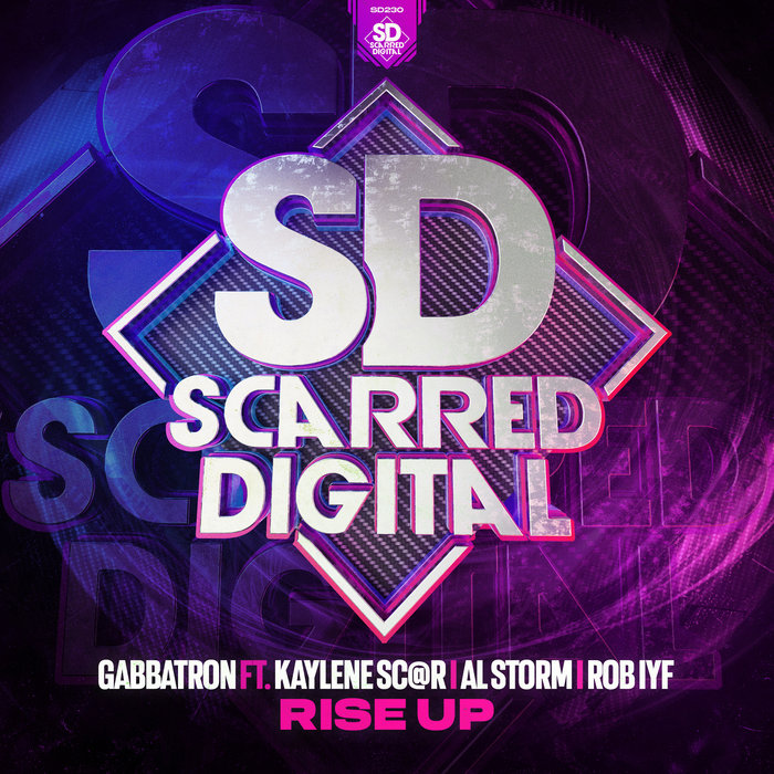SD230 Gabbatron Ft. Kaylene Sc@r, Al Storm & Rob IYF - Rise Up | Scarred Digital