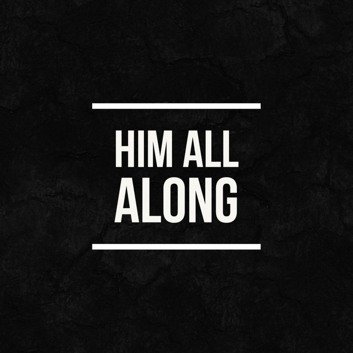 Him All Along | Dj.Mc