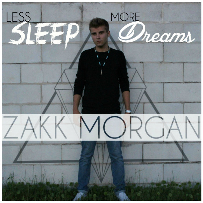 Less Sleep, More Dreams. | Zakk Morgan