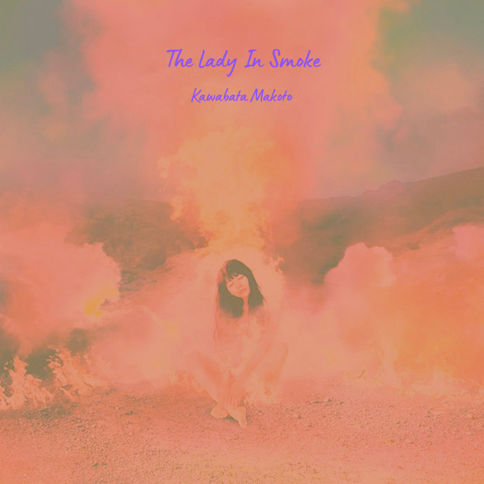 The Lady In Smoke | Kawabata Makoto 河端一 | Kawabata Makoto