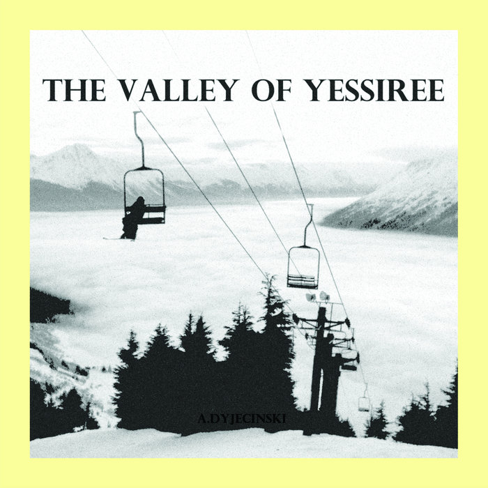 The Valley of Yessiree | A. Dyjecinski