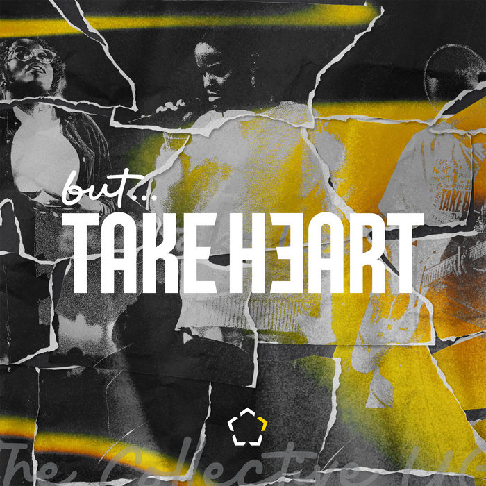 But... Take Heart | The Collective UG