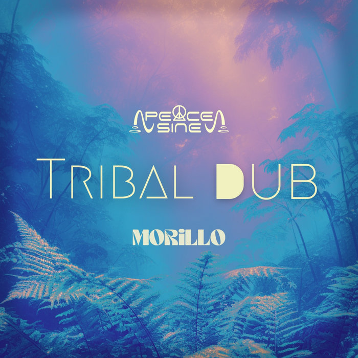 Tribal Dub | Morillo, Peace Sine | MORiLLO