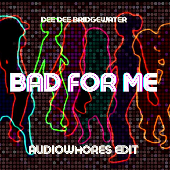 Bad For Me (Audiowhores Edit) | Dee Dee Bridgewater | Audiowhores