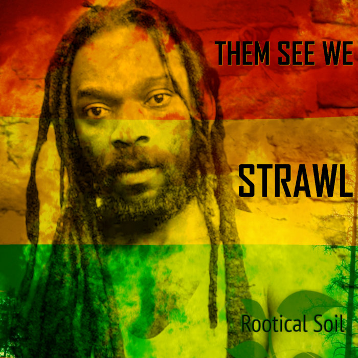 Them see we | Strawl | Rootical Soil