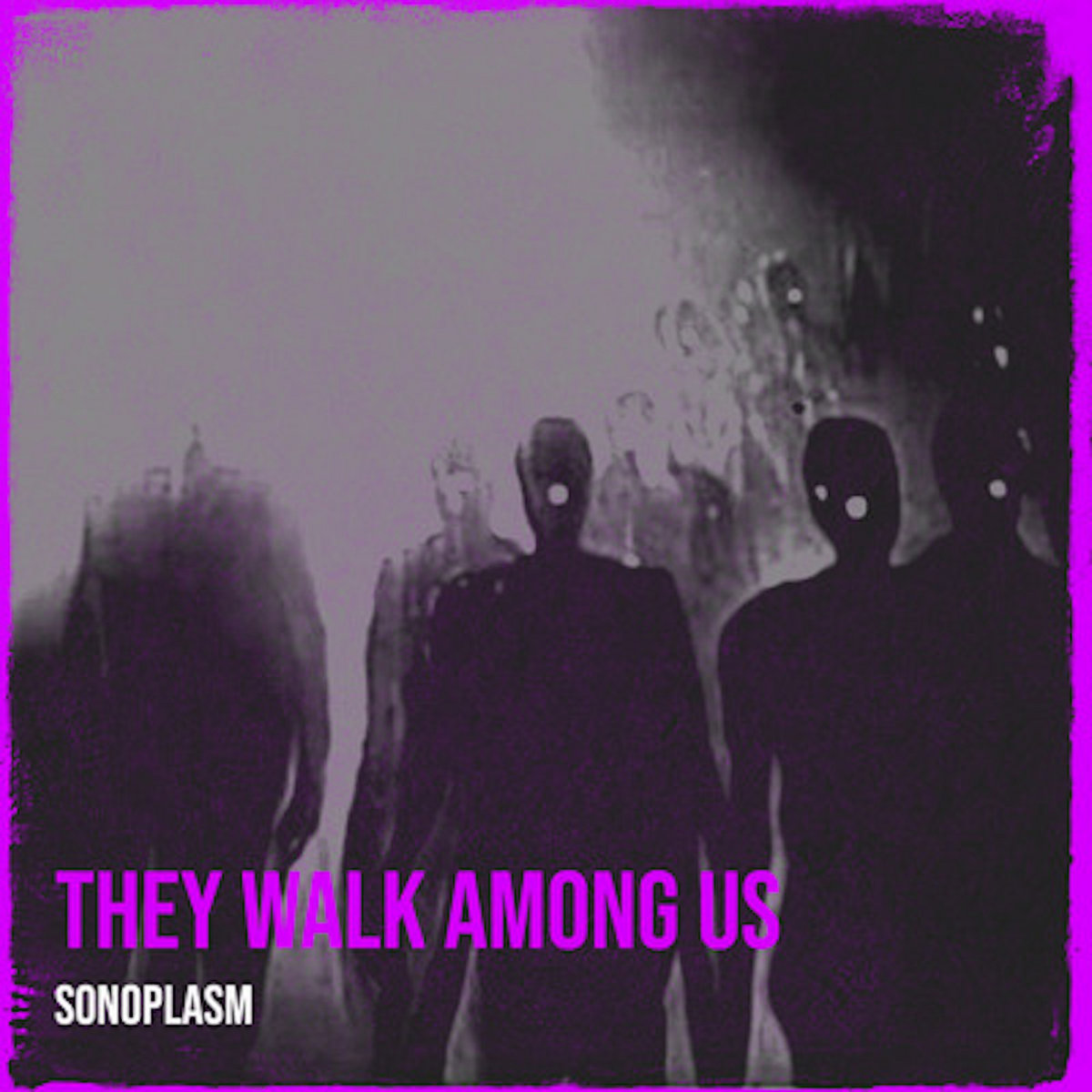 They Walk Among Us | Sonoplasm