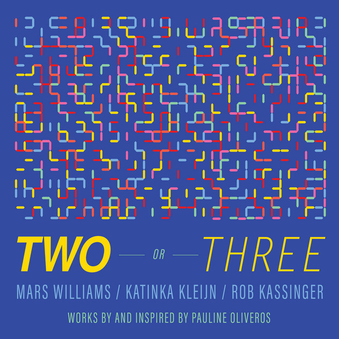 Two or Three | Mars Williams, Katinka Kleijn, Rob Kassinger | Mars Williams