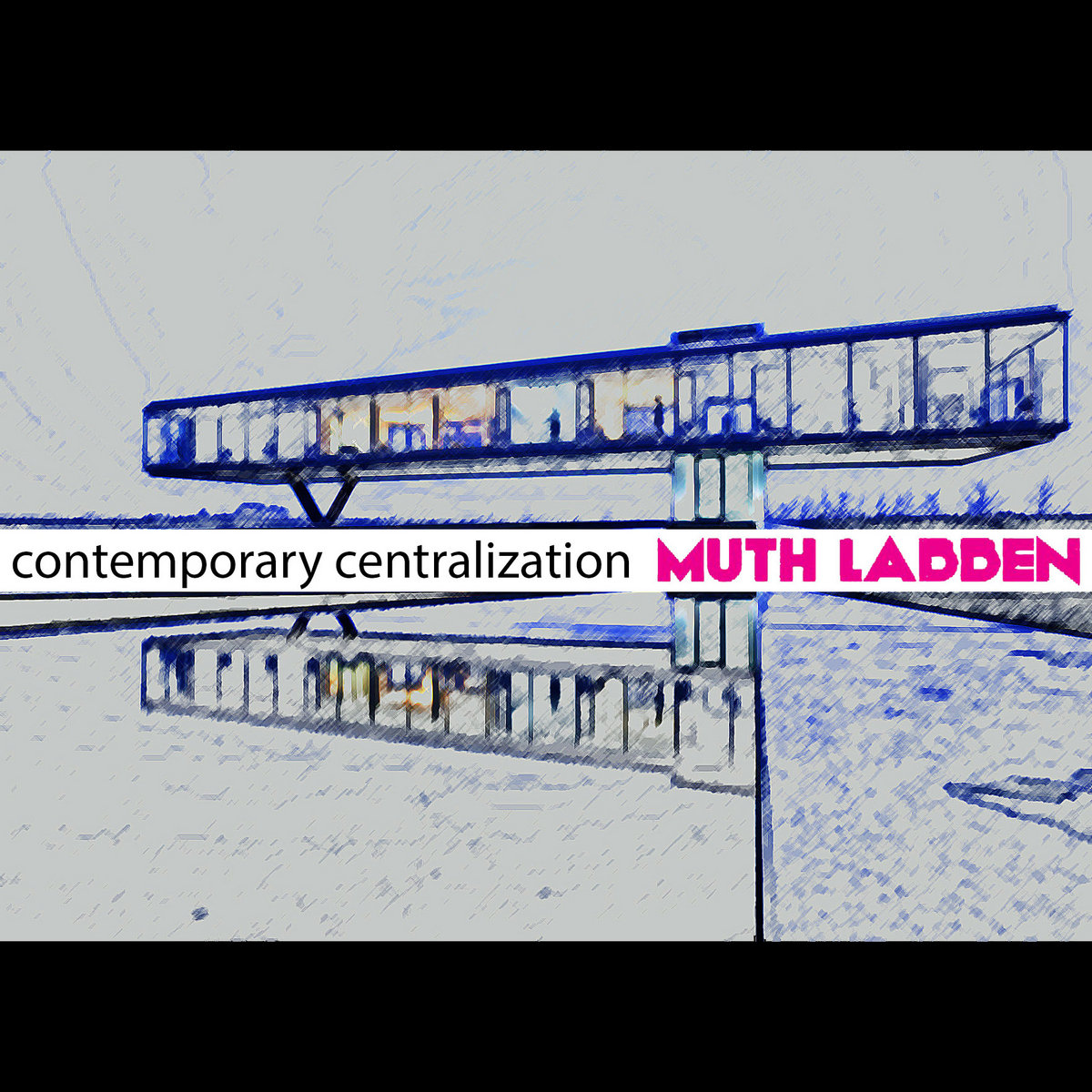 Contemporary Centralization | Muth Labben