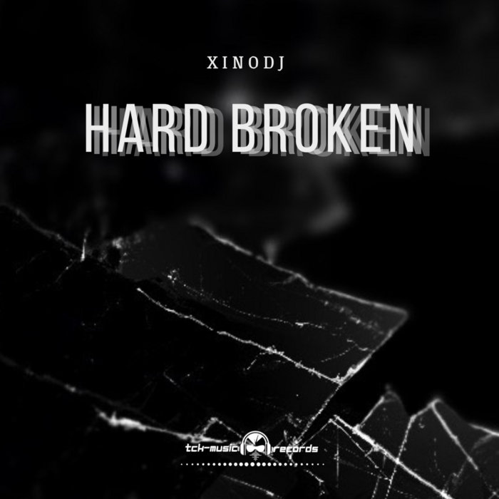HARD BROKEN | XINODJ | TCK-MUSICRECORDS