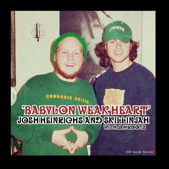 Josh Heinrichs & SkillinJah "Babylon Weak Heart" 2005 | GanJah Records