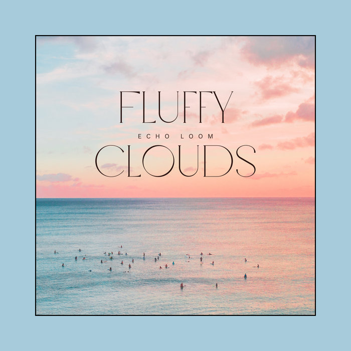 Fluffy Clouds | Echo Loom