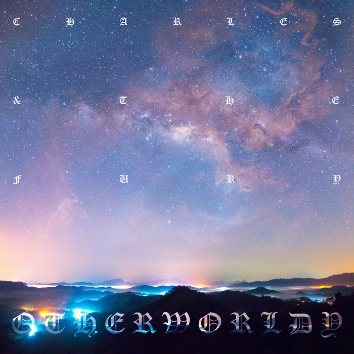 Otherworldy | Charles And The Fury