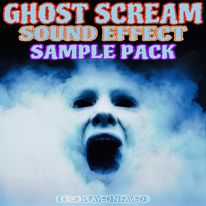 Ghost Scream Sound Effect Sample Pack | Played N Faved