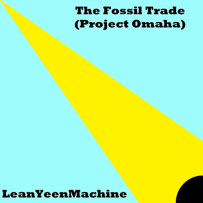 The Fossil Trade (Project Omaha) | LeanYeenMachine