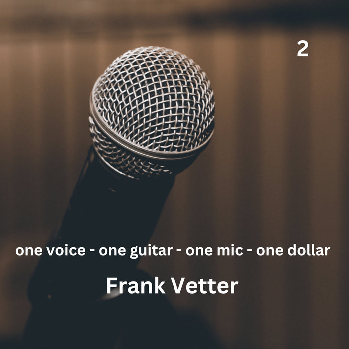 one voice, one guitar, one mic, one dollar | Frank Vetter
