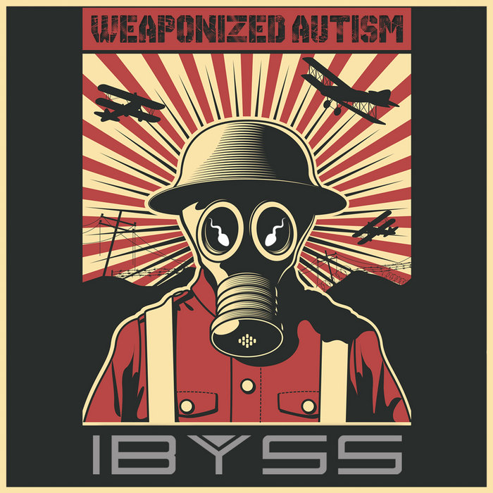 Weaponized Autism | Ibyss