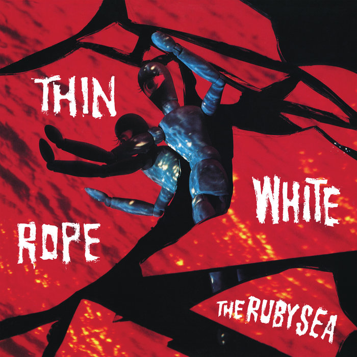 The Ruby Sea - 2019 Remastered Edition | Thin White Rope