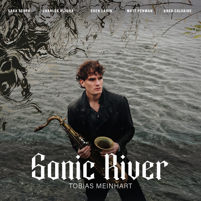 Sonic River | Tobias Meinhart, Sara Serpa, Charles Altura, Eden Ladin ...