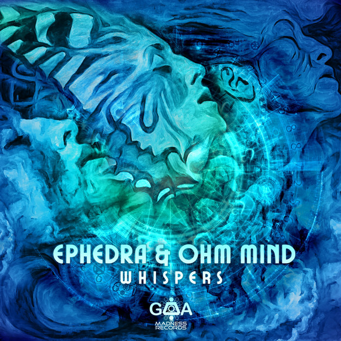 Whispers | Ephedra & Ohm Mind | Goa Madness Records Official