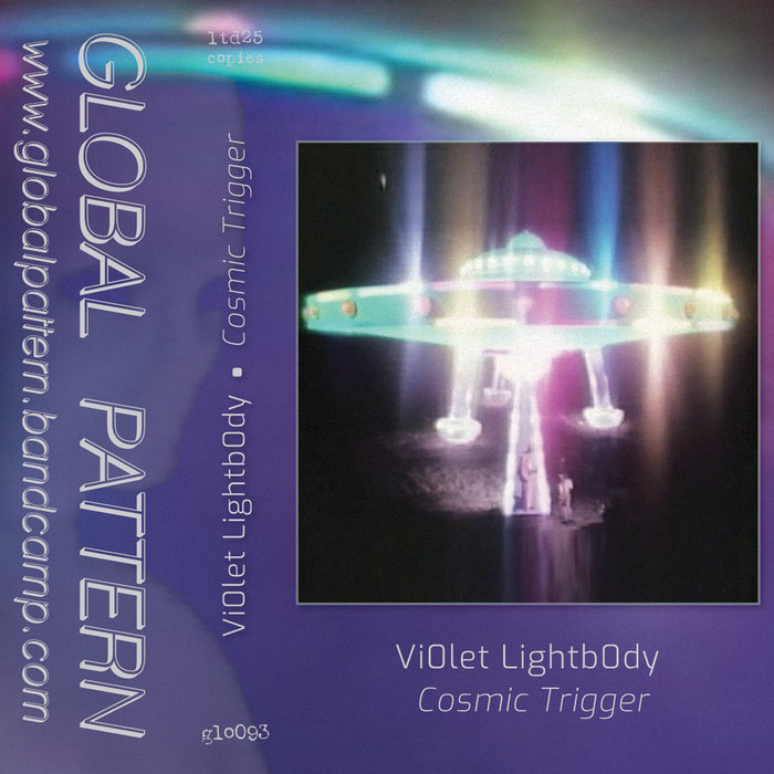 Cosmic Trigger | Vi0let Lightb0dy | GLOBAL PATTERN