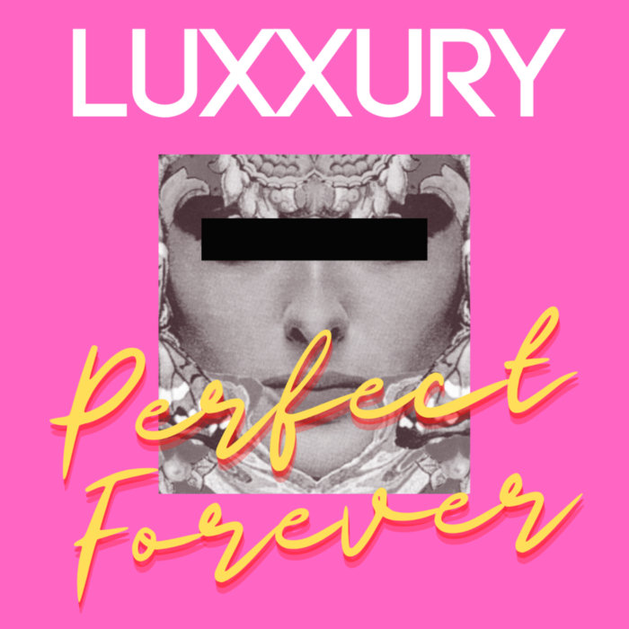 Perfect Forever | LUXXURY