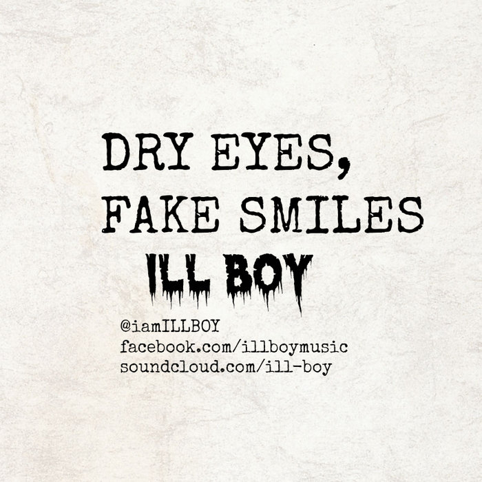 Dry Eyes, Fake Smiles | ILL BOY