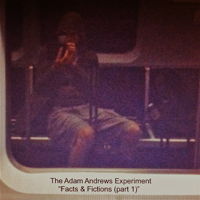 "Facts & Fictions (part 1)" | The Adam Andrews Experiment