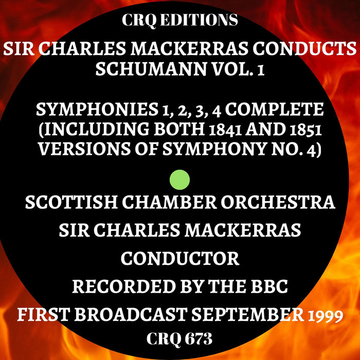 CRQ 673 SIR CHARLES MACKERRAS CONDUCTS SCHUMANN VOL. 1: THE SYMPHONIES | SIR CHARLES MACKERRAS ...