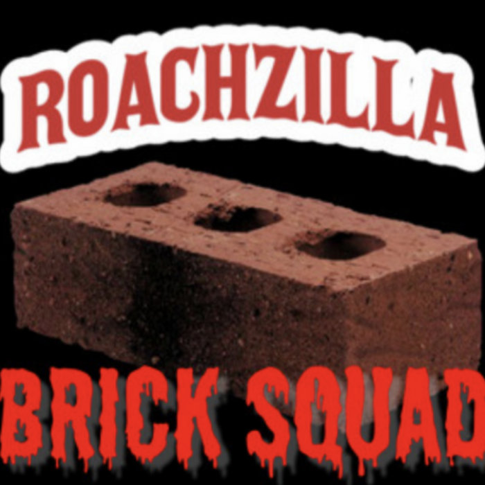 Brick Squad | RoachZilla