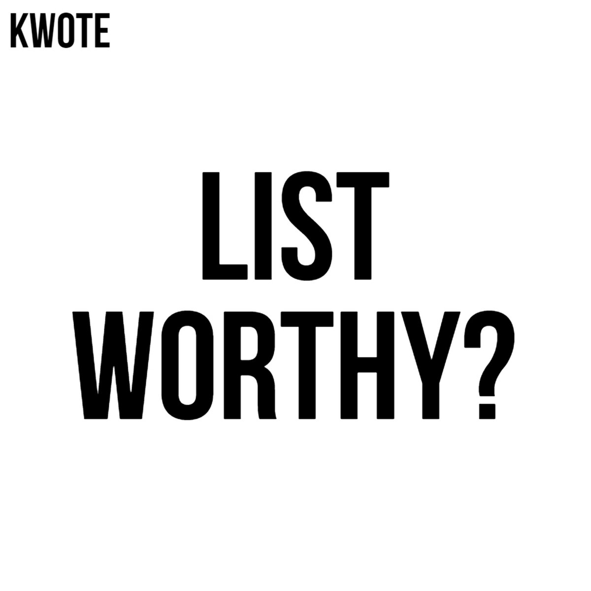 Kwote | List Worthy? | Kwote | Tunnel Movement