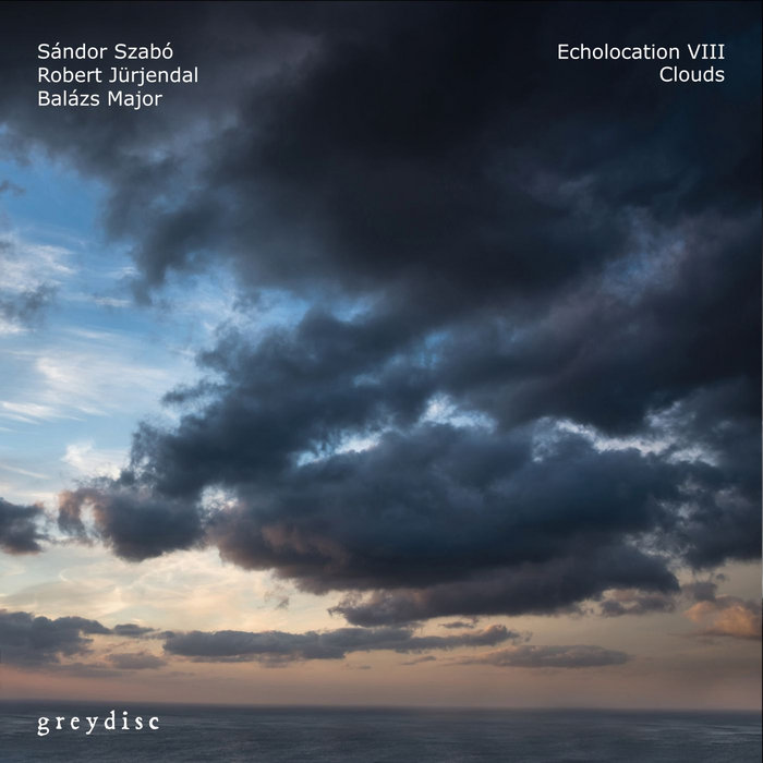 Echolocation VIII Clouds | Sandor Szabo, Balazs Major, Robert Jürjendal ...