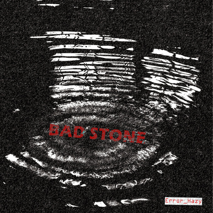 Bad Stone | ERROR_HAZY