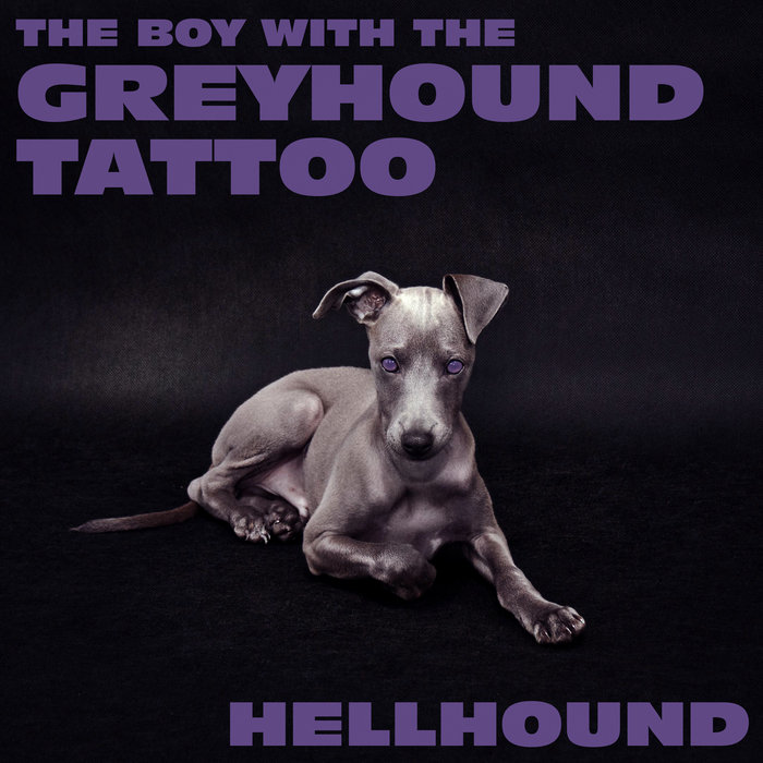 Hellhound | The Boy With The Greyhound Tattoo