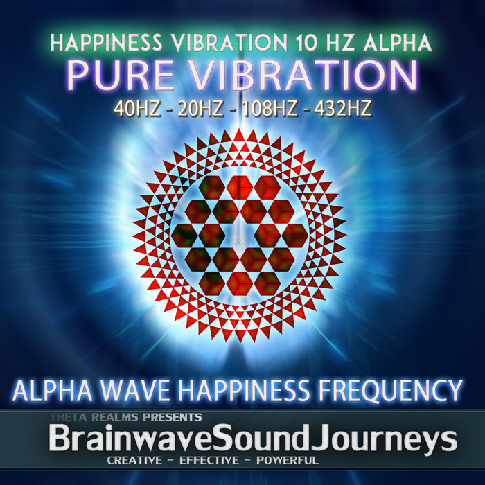 VIBRATION TEST IV |Happiness Frequency ALPHA Binaural Beats ...