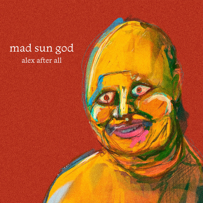 Mad Sun God | Alex After All