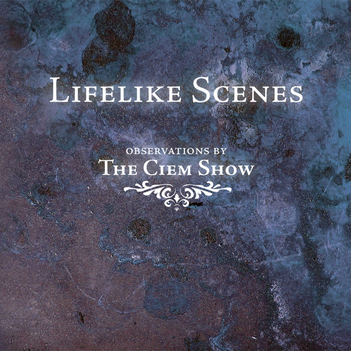 Lifelike Scenes | The Ciem Show
