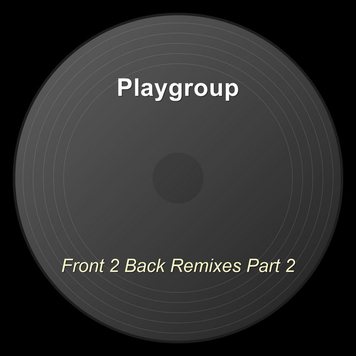 Front 2 Back Remixes Part 2 | Playgroup
